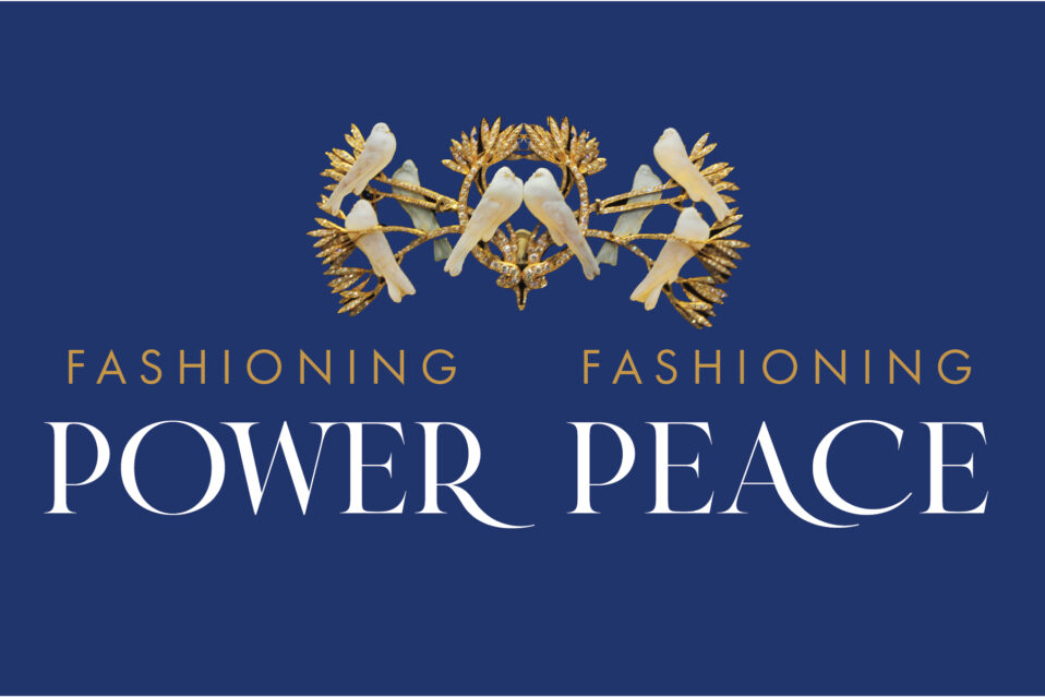 Fashioning Power, Fashioning Peace Exhibition and Opening Reception ...